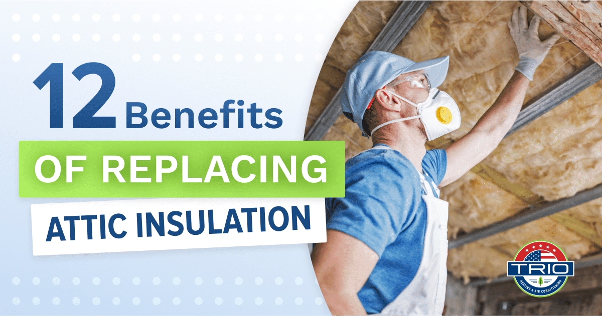 12 Benefits of Replacing Attic Insulation - TRIO Heating, Air, and Plumbing